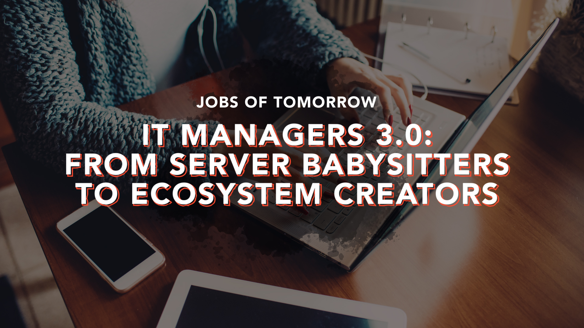 IT Managers 3.0: from Server Babysitters to Ecosystem Creators – MICRO ...