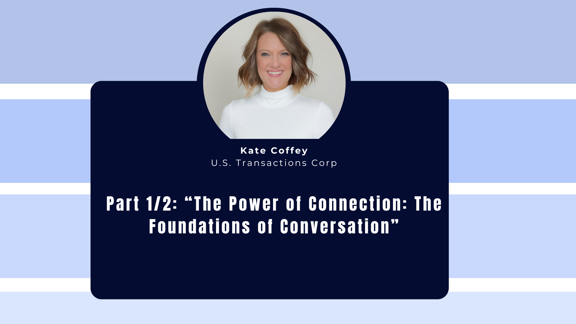 Part 1/2: “The Power of Connection: The Foundations of Conversation ...